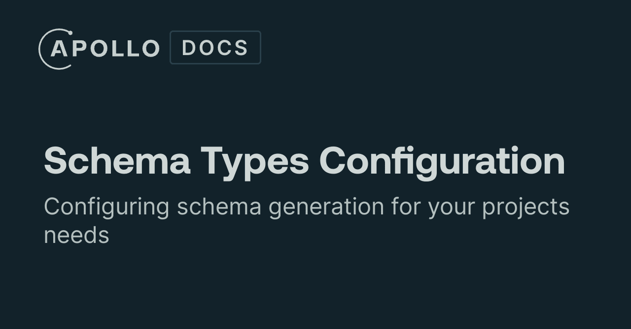 Schema Types Configuration | Apollo GraphQL Docs Schema Types Configuration | Apollo GraphQL Docs